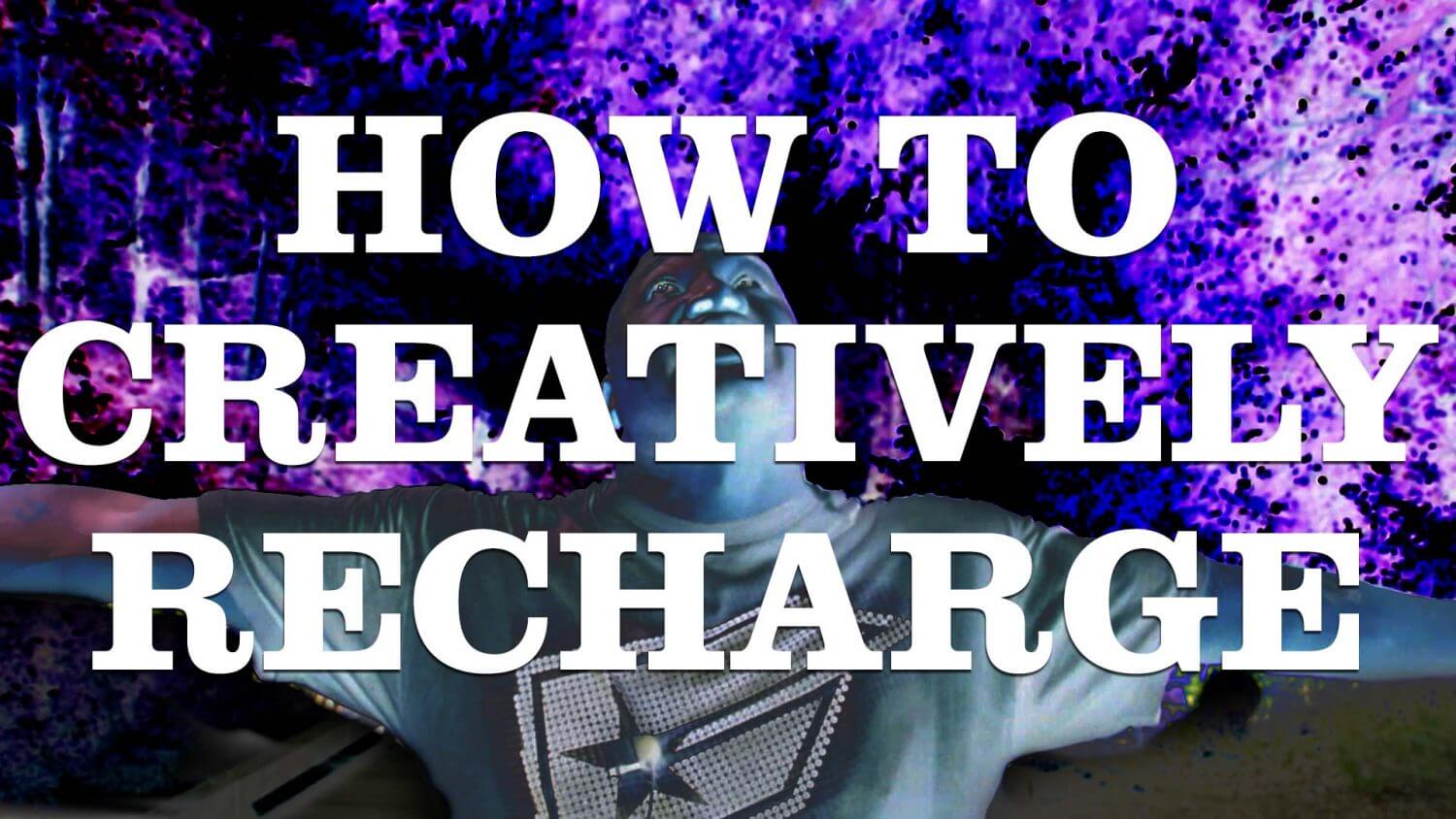 How To Creatively Recharge